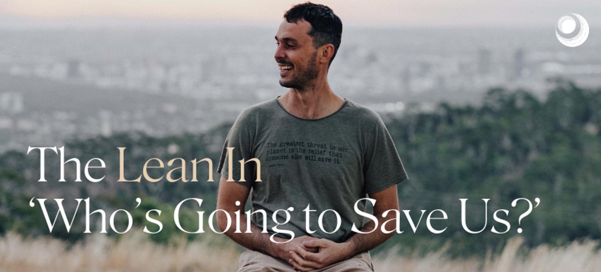 The Lean In: Who's Going to Save Us?